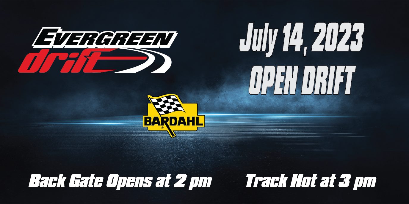 2023, July 14th Open Drift Powered By Bardahl – Evergreen Speedway