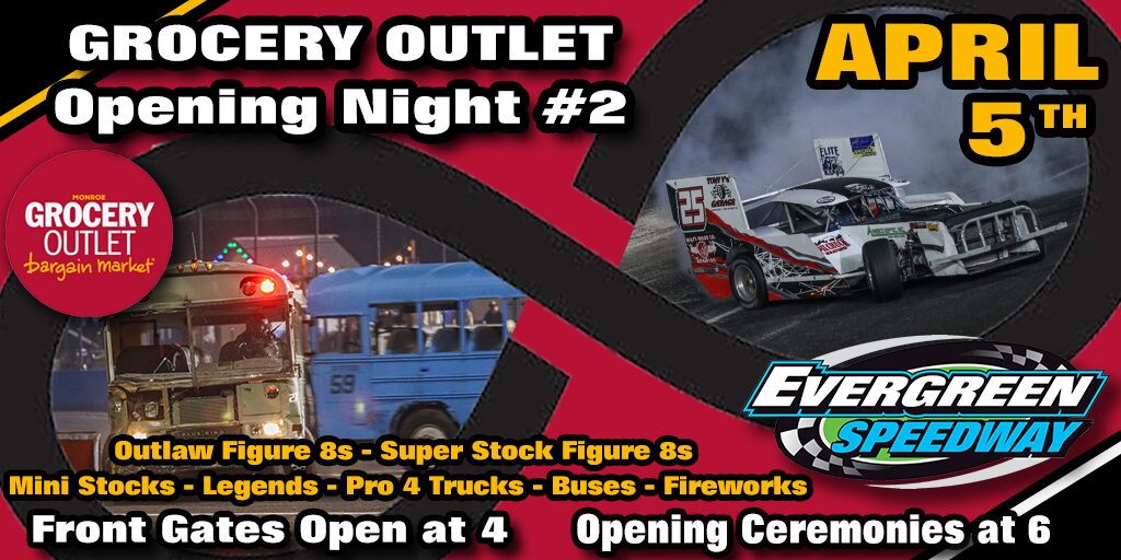 APRIL 5th, 2025 MONROE GROCERY OUTLET SEASON OPENER #2 – Evergreen Speedway